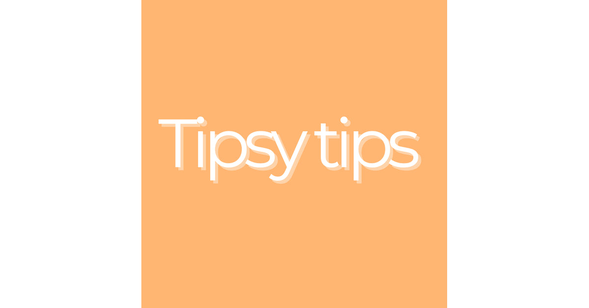 Tipsy Tips